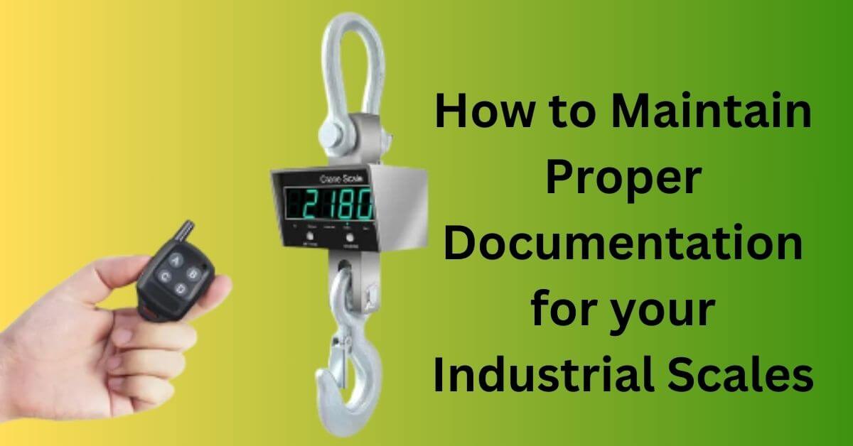 How to Maintain Proper Documentation for your Industrial Scales