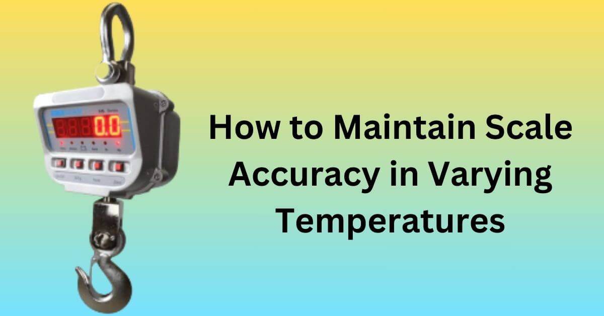 How to Maintain Scale Accuracy in Varying Temperatures