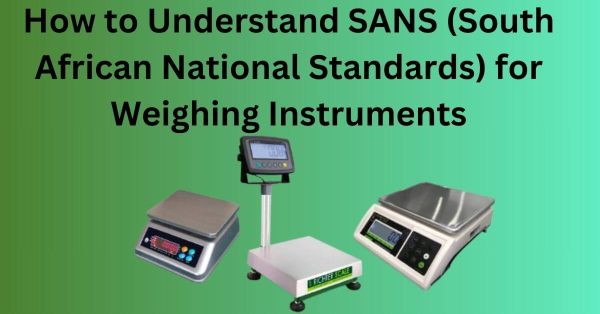How to Understand SANS (South African National Standards) for Weighing ...