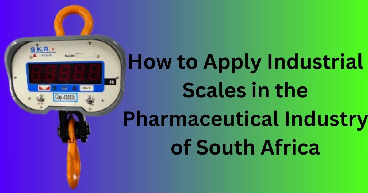 How to Apply Industrial Scales in the Pharmaceutical Industry of South ...