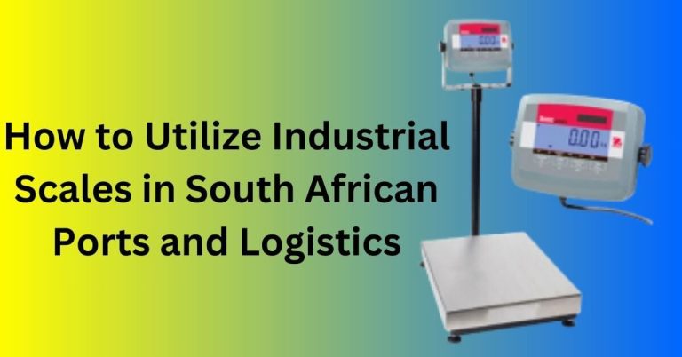 How to Utilize Industrial Scales in South African Ports and Logistics